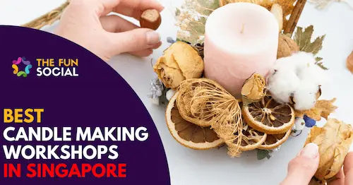 10 Best Candle Making Workshops In Singapore [2025] - TheFunSocial